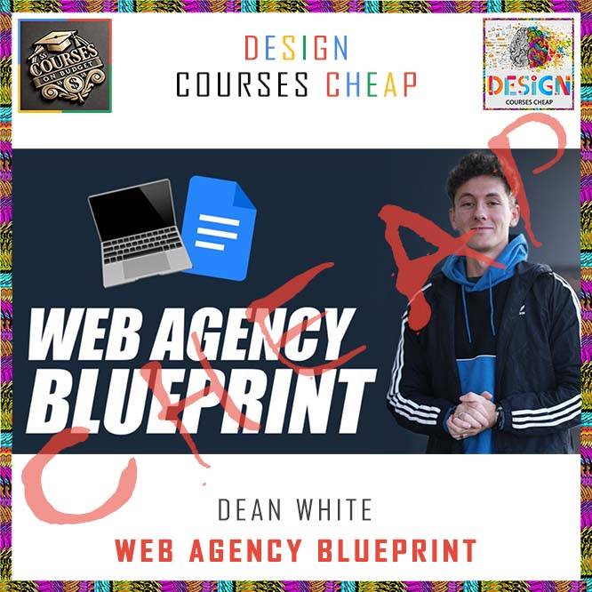 Dean White – Web Agency Blueprint - Courses On Budget